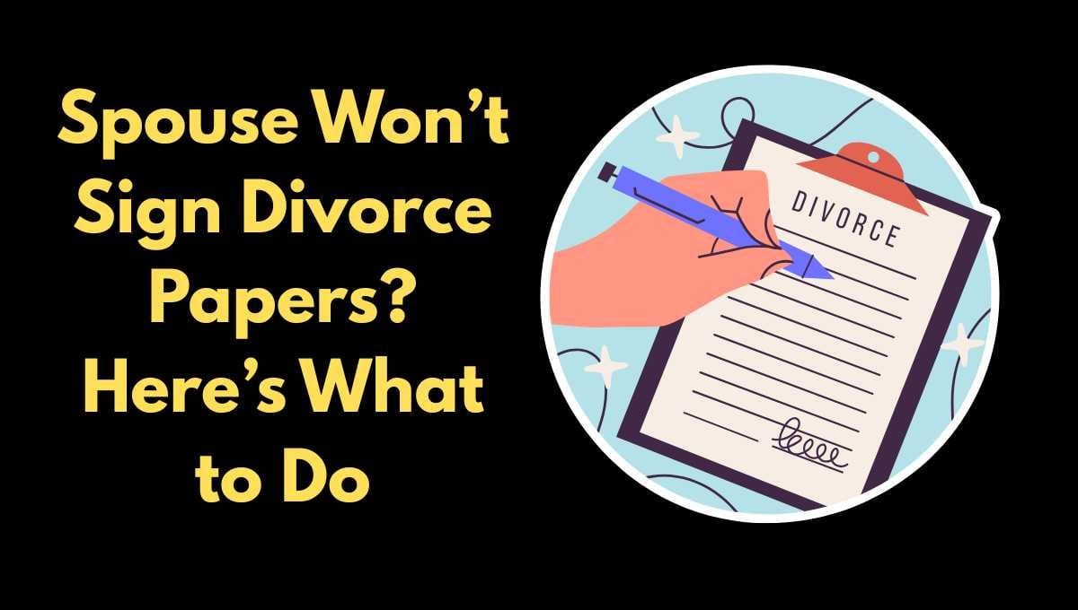 What To Do If Your Spouse Refuses to Sign Divorce Papers in the U.S ...